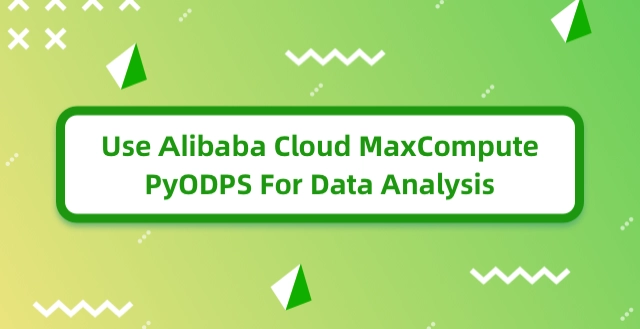 Use Alibaba Cloud Maxcompute Pyodps For Data Analysis Labex
