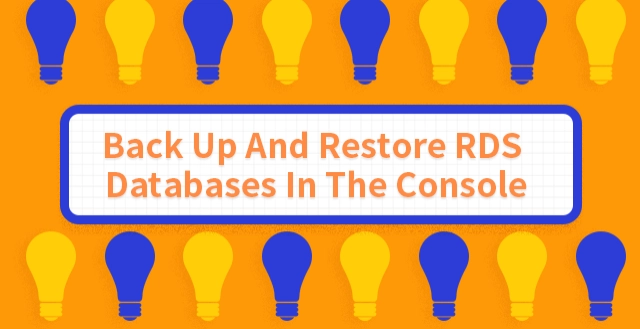 Back Up and Restore RDS Databases in the Console | LabEx